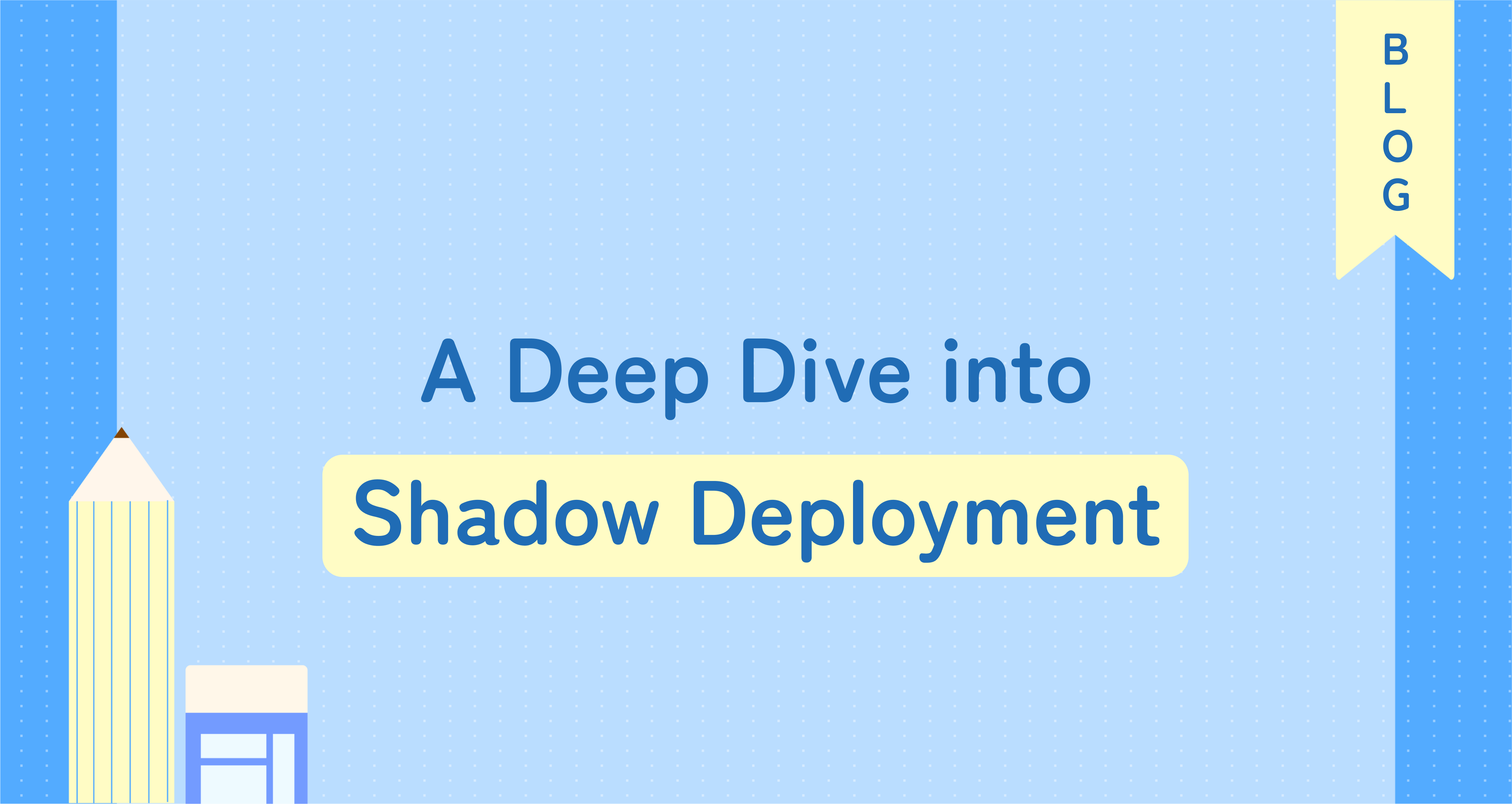 A Deep Dive into Shadow Deployment