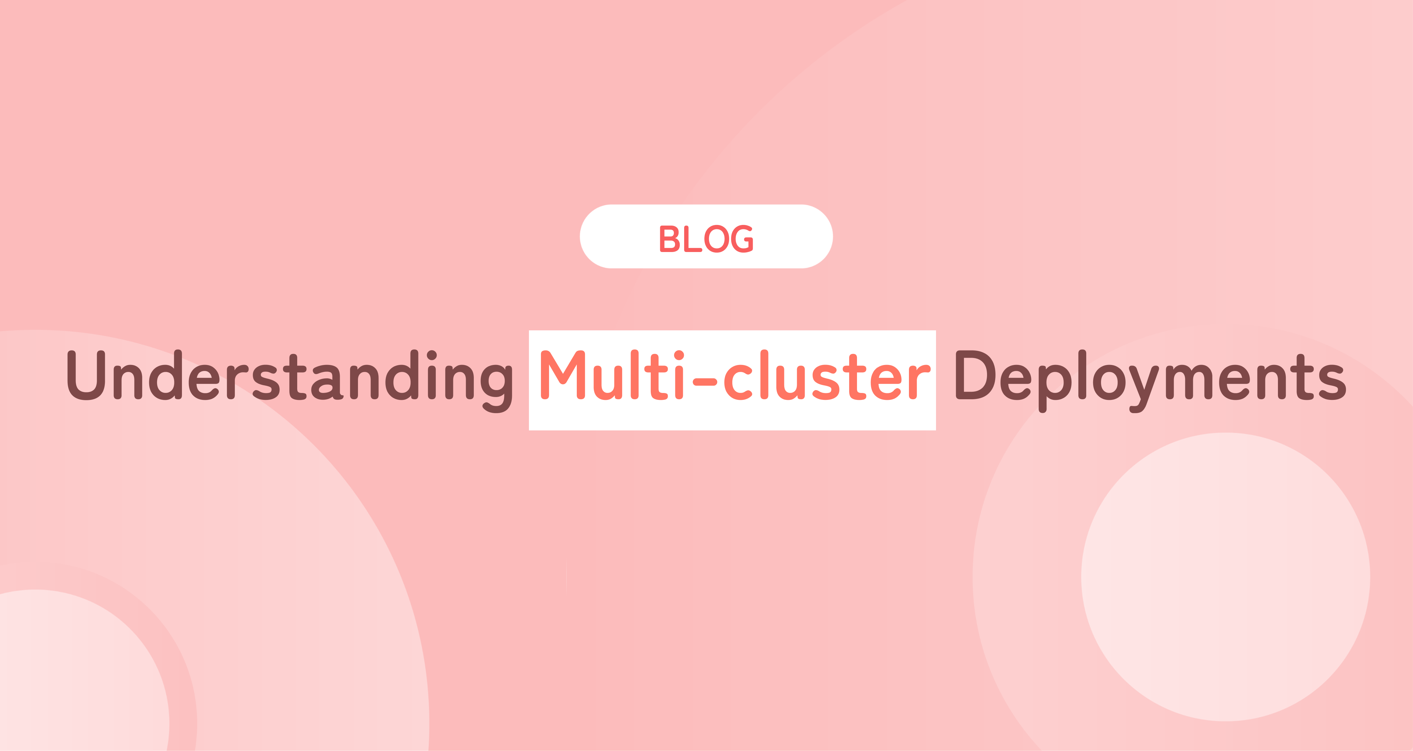 Understanding Multi-cluster Deployments