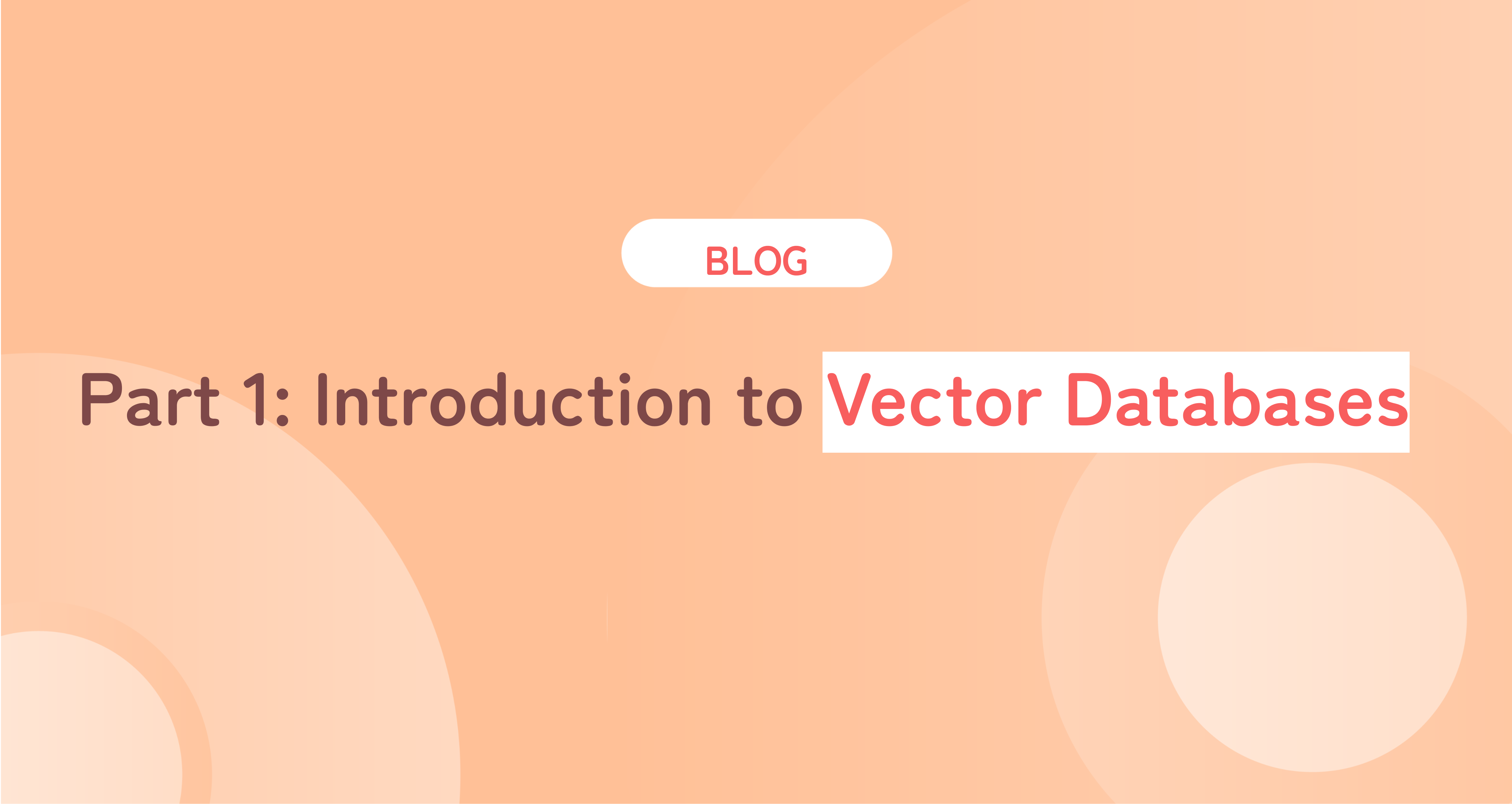 Part 1: Introduction to Vector Databases