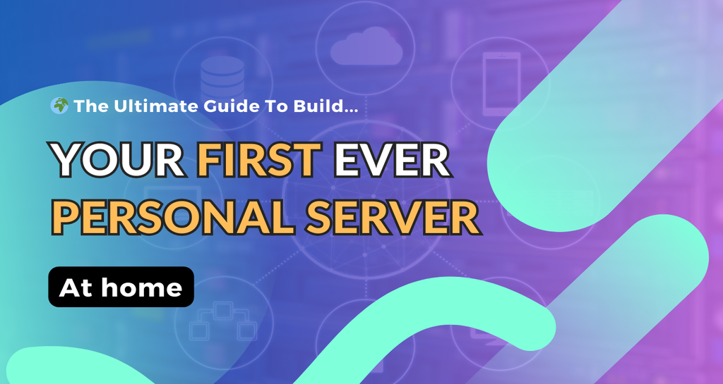 Build your first personal server at home