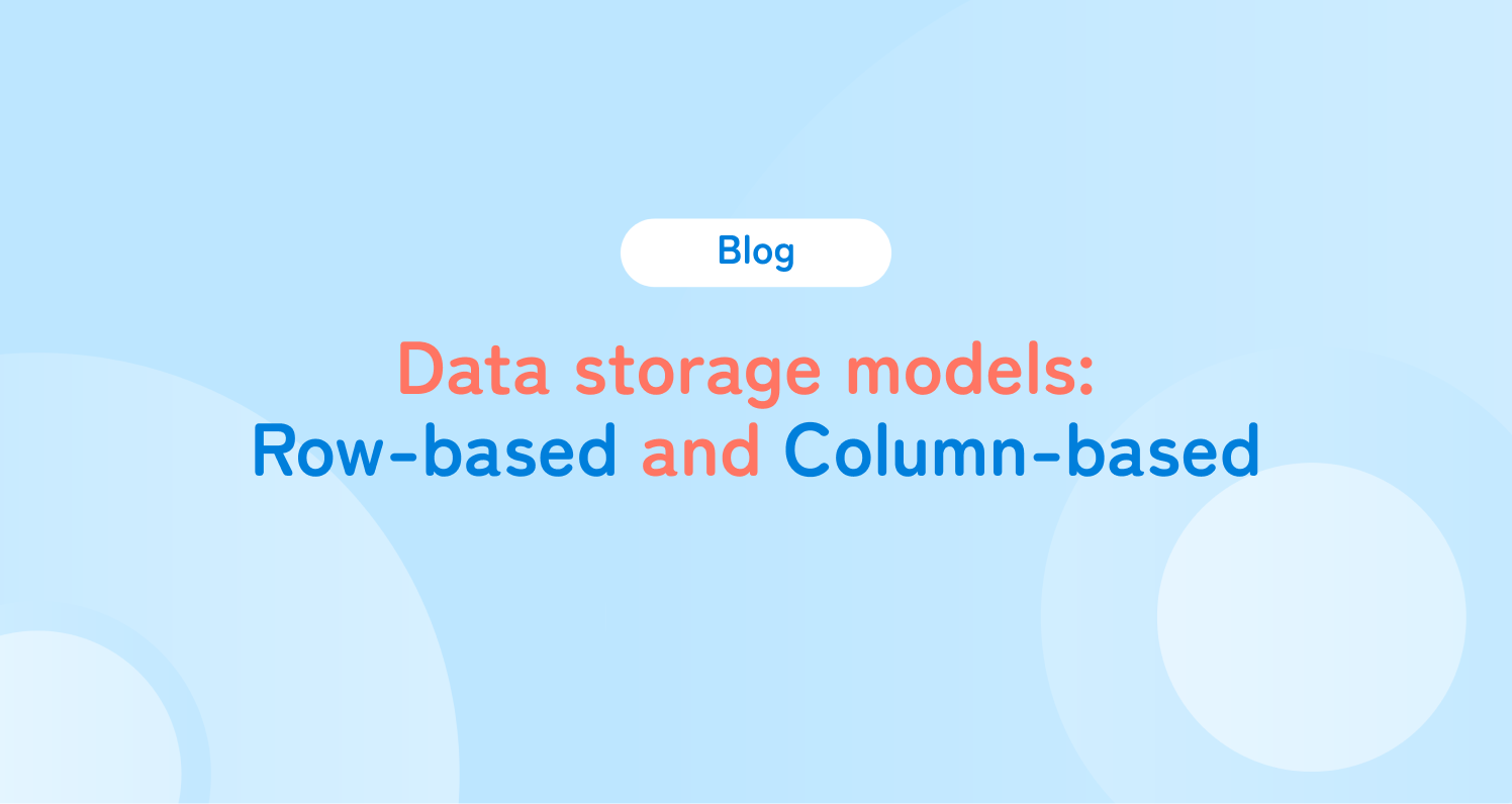 Data storage models: Row-based and Column-based