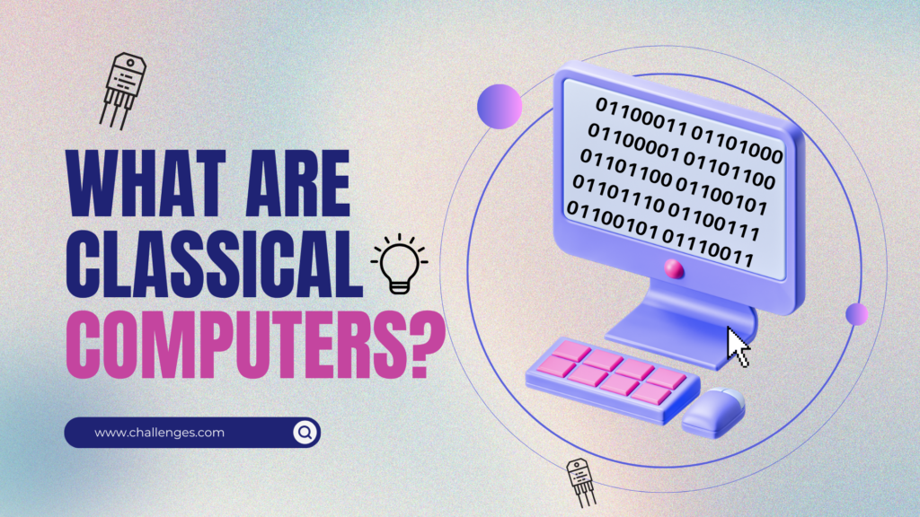 What are Classical Computers?